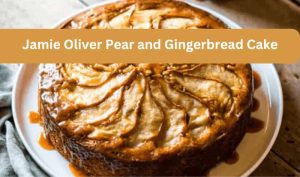 Jamie Oliver Pear and Gingerbread Cake Recipe